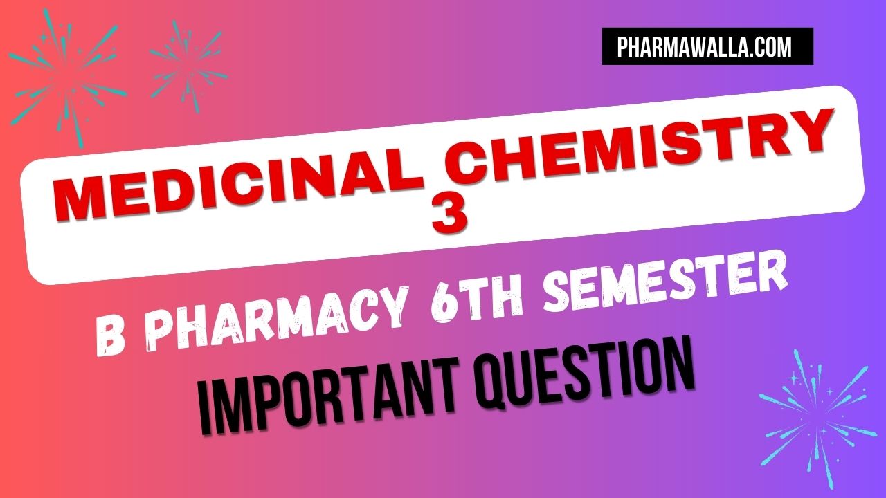 Medicinal Chemistry 3 Important Question - pharmawalla.com
